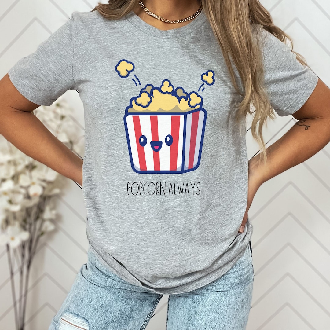 Popcorn Always Shirt, Popcorn T-shirt, Cute Popcorn Shirt, Movie ...