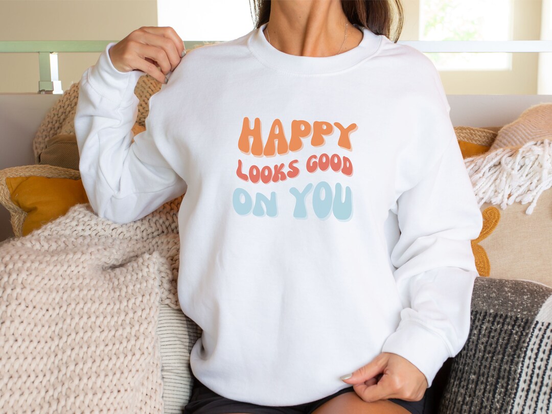 Happy Looks Good on You, Self Love Sweatshirt, Mental Health, Kindness ...