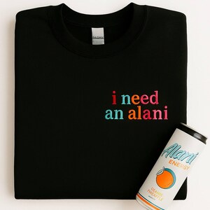 Embroidered "i Need an Alani" Crewneck Sweatshirt - Alani Lover Gift - Etsy