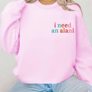 Embroidered "i Need an Alani" Crewneck Sweatshirt - Alani Lover Gift - Etsy