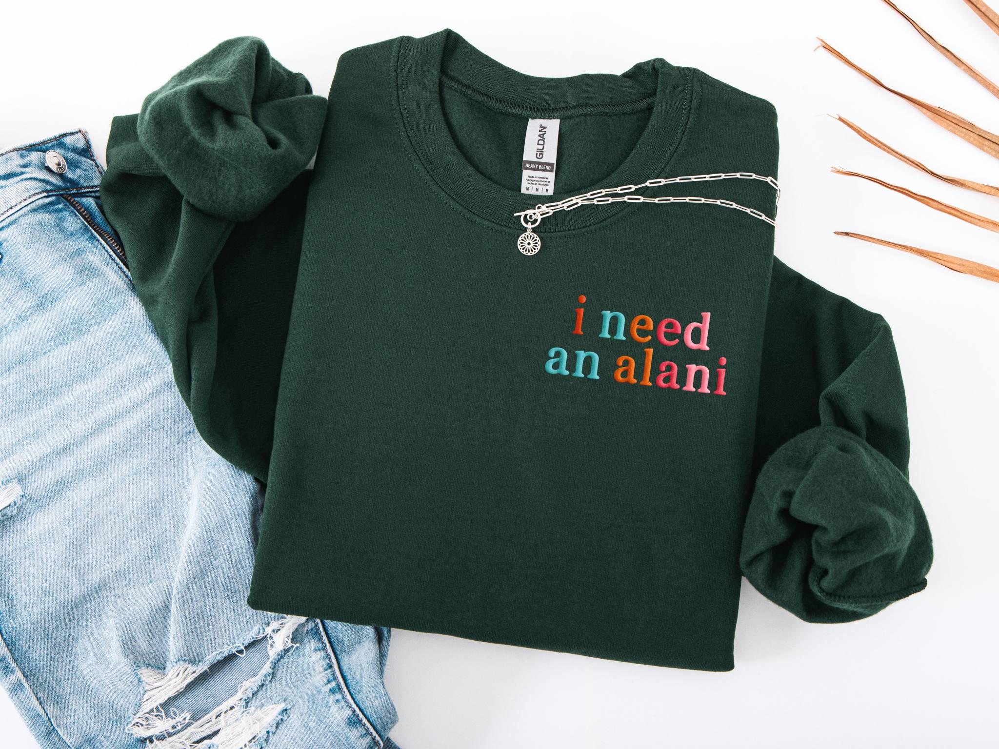 Embroidered "i Need an Alani" Crewneck Sweatshirt - Alani Lover Gift - Etsy
