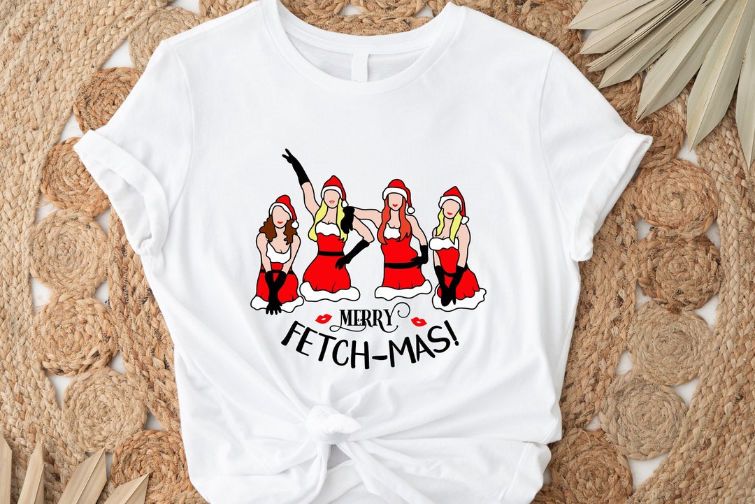 Merry Fetchmas Mean Girls Themed Christmas T- Shirt - Funny Christmas ...