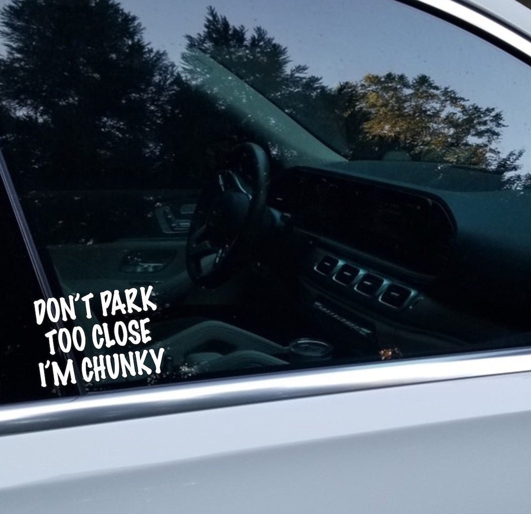 Dont Park Too Close Im Chunky Car Window Sticker Decal - Etsy Australia
