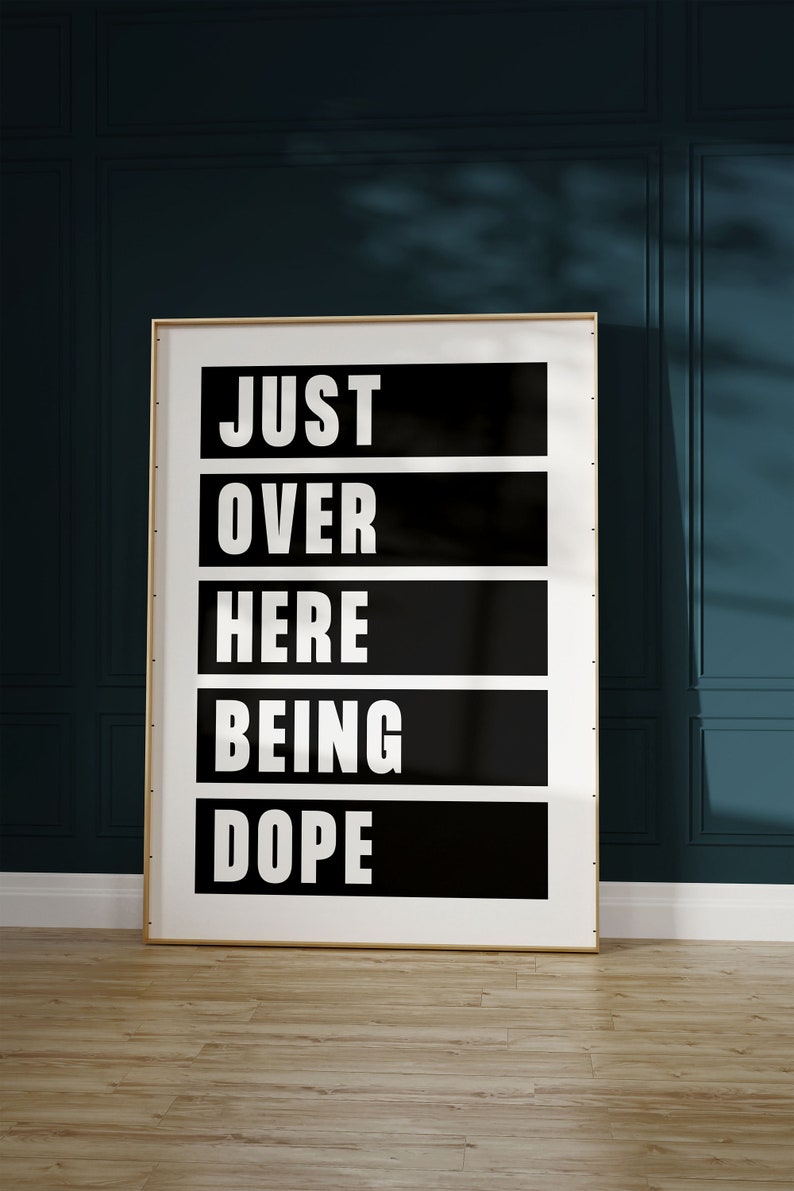 Just Over Here Being Dope Wall Art Printable, Black and White Word Art ...