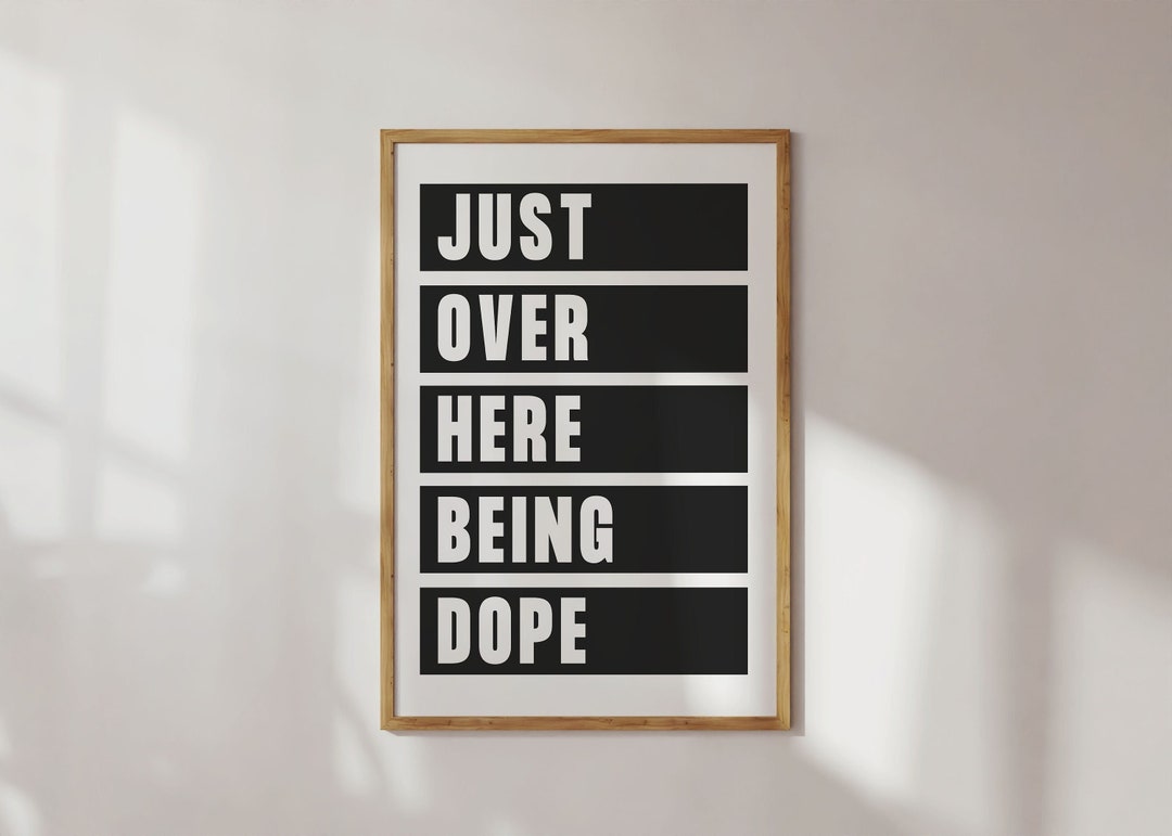 Just Over Here Being Dope Wall Art Printable, Black and White Word Art ...