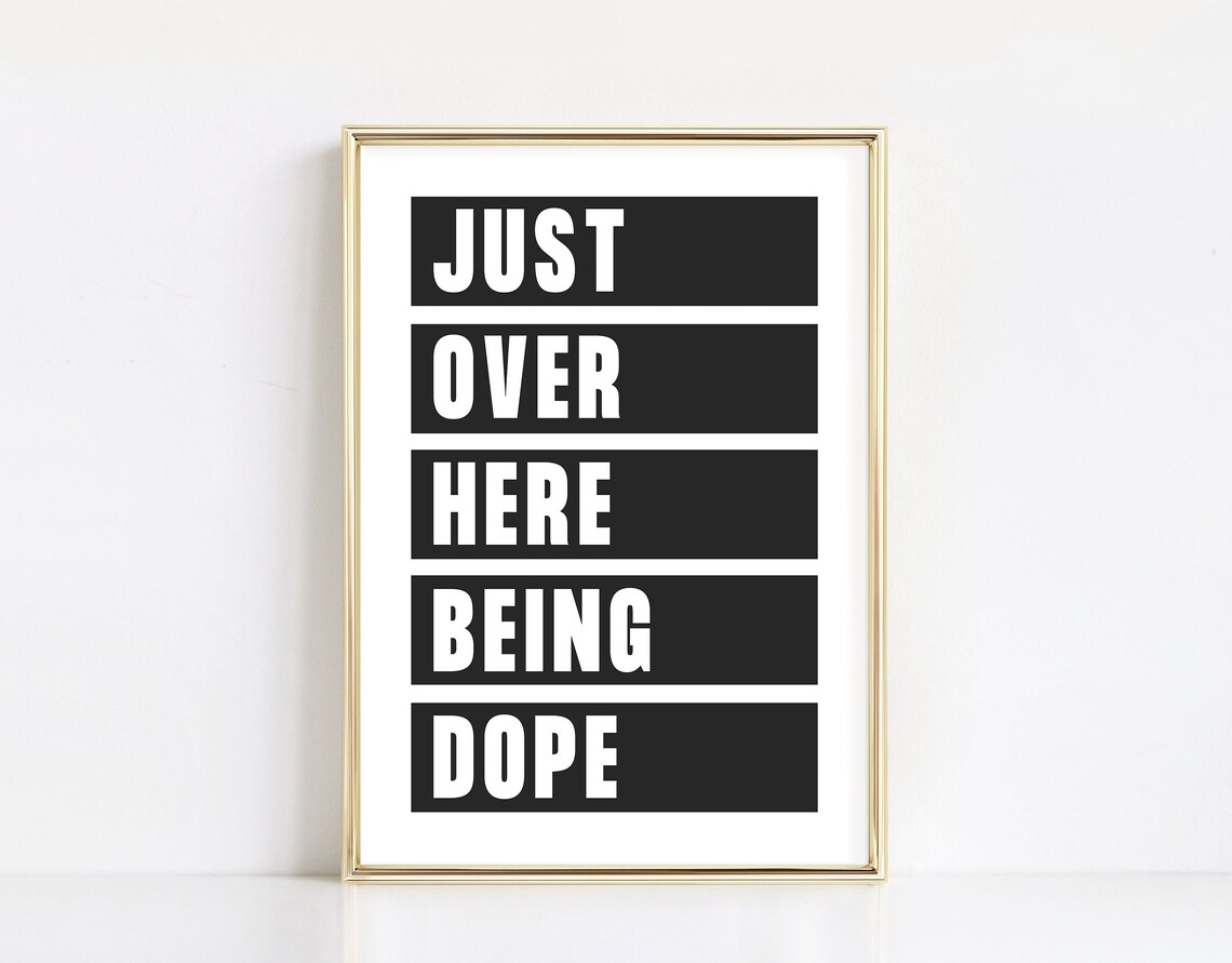 Just Over Here Being Dope Wall Art Printable, Black and White Word Art ...