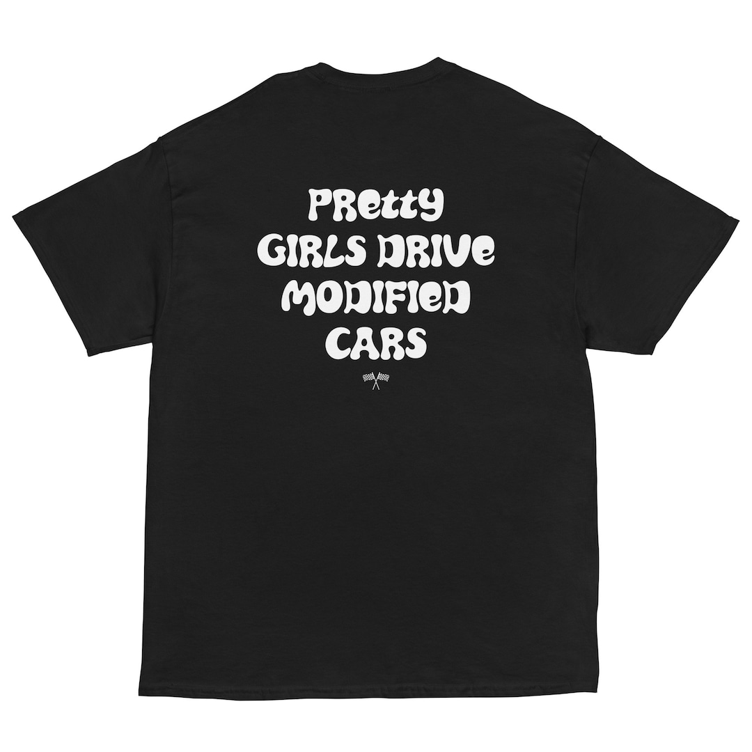 Pretty Girls Drive Modified Cars T-shirt | Car Apparel | Lady Driven ...