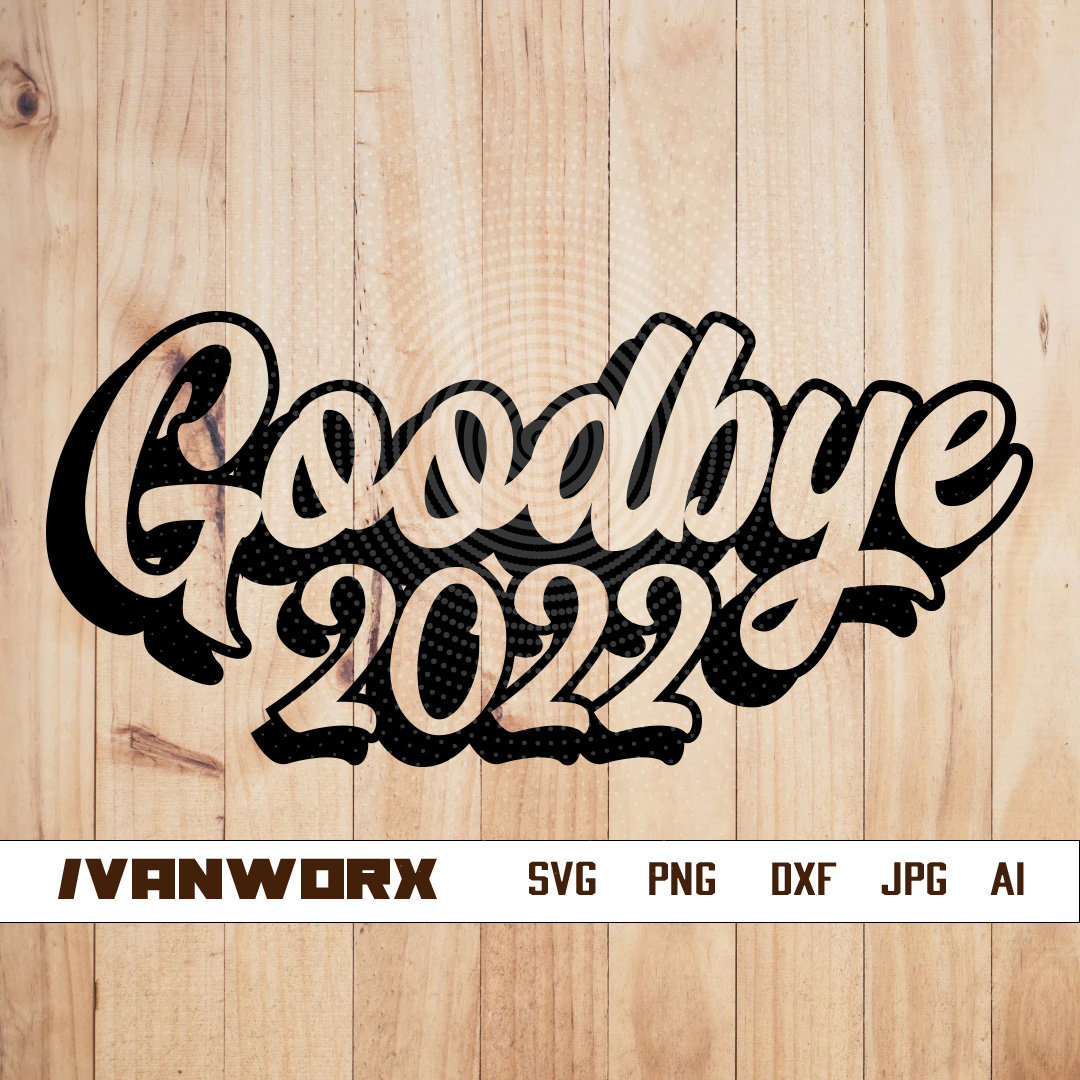 Goodbye 2022 Svg Goodbye Png Farewell Cut File Next Year - Etsy Ireland