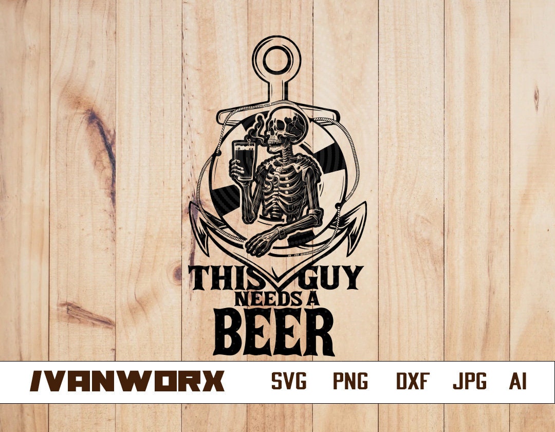 This Guy Needs a Beer Svg | Skeleton Drinking Beer SVG | Beer Svg ...