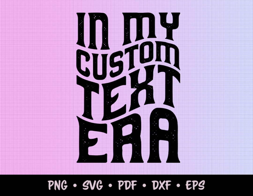 In My Custom Text Era Wavy Text Wavy Vintage Font Distressed Custom Wavy Stacked SVG PNG ...