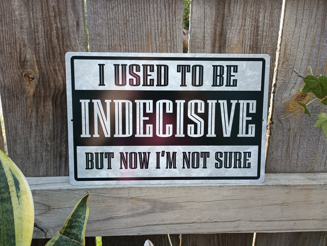 I Used to Be Indecisive but Now I'm Not Sure Funny Sign Gifts for ...