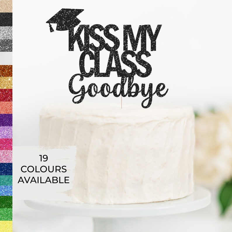 Kiss My Class Goodbye Grad Cake Topper Graduation Cake - Etsy