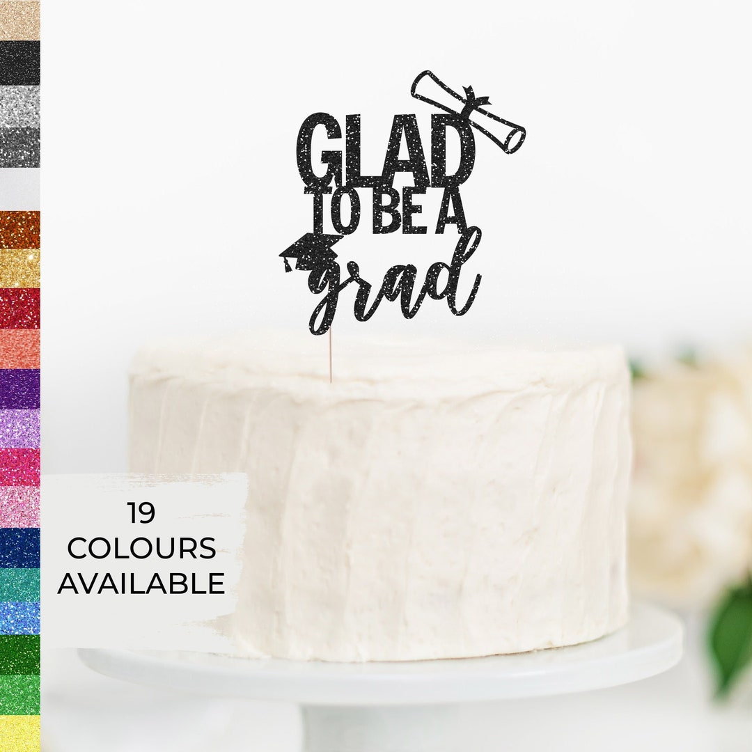 Glad to Be a Grad Cake Topper, Graduation Cake Topper, Cardstock Cake ...