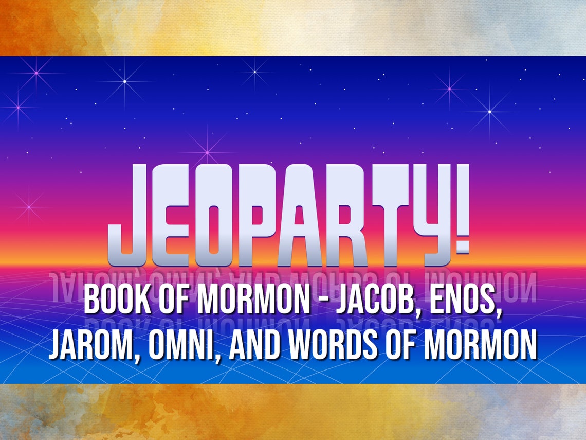 Book of Mormon Jeoparty Game-jacob, Enos, Jarom, Omni, Words of Mormon ...