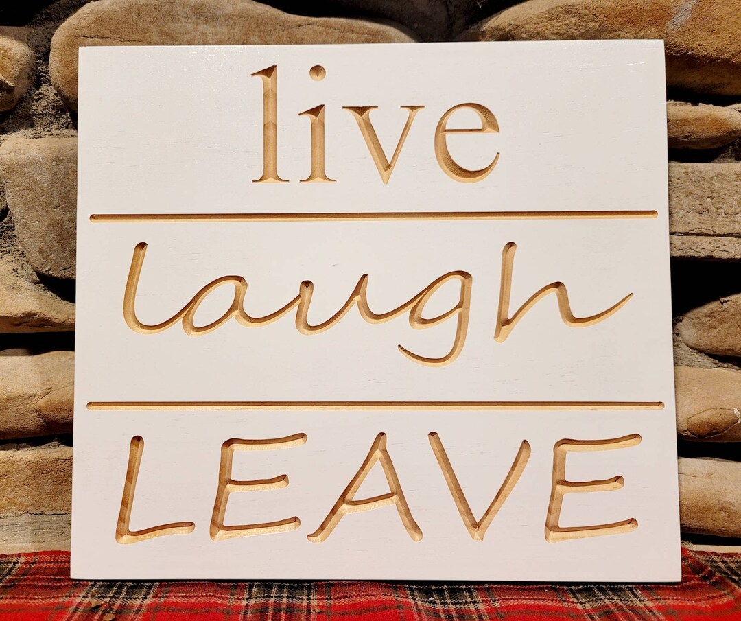 Live, Laugh, Leave Sign, Gag Sign, Silly Sign, Fun Sign - Etsy