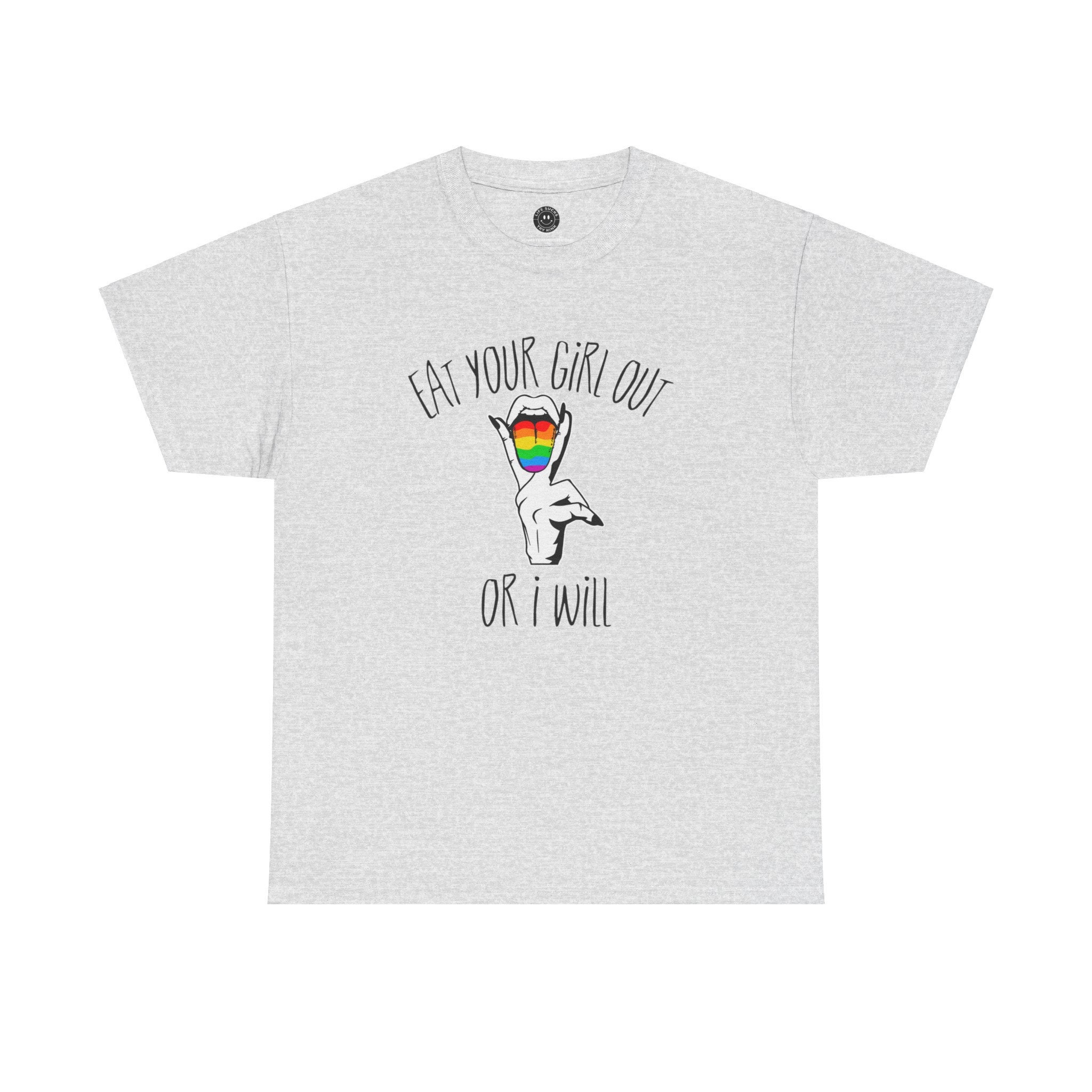 Eat Your Girl Out Or I Will T Shirt Lesbian T Shirt Bisexual Le Dollar