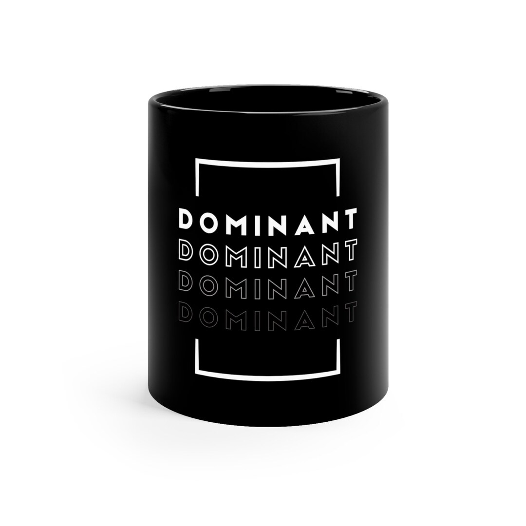 Dominant Black Mug Dom Sir Domme Kink T Bdsm T Fetish T Kinky