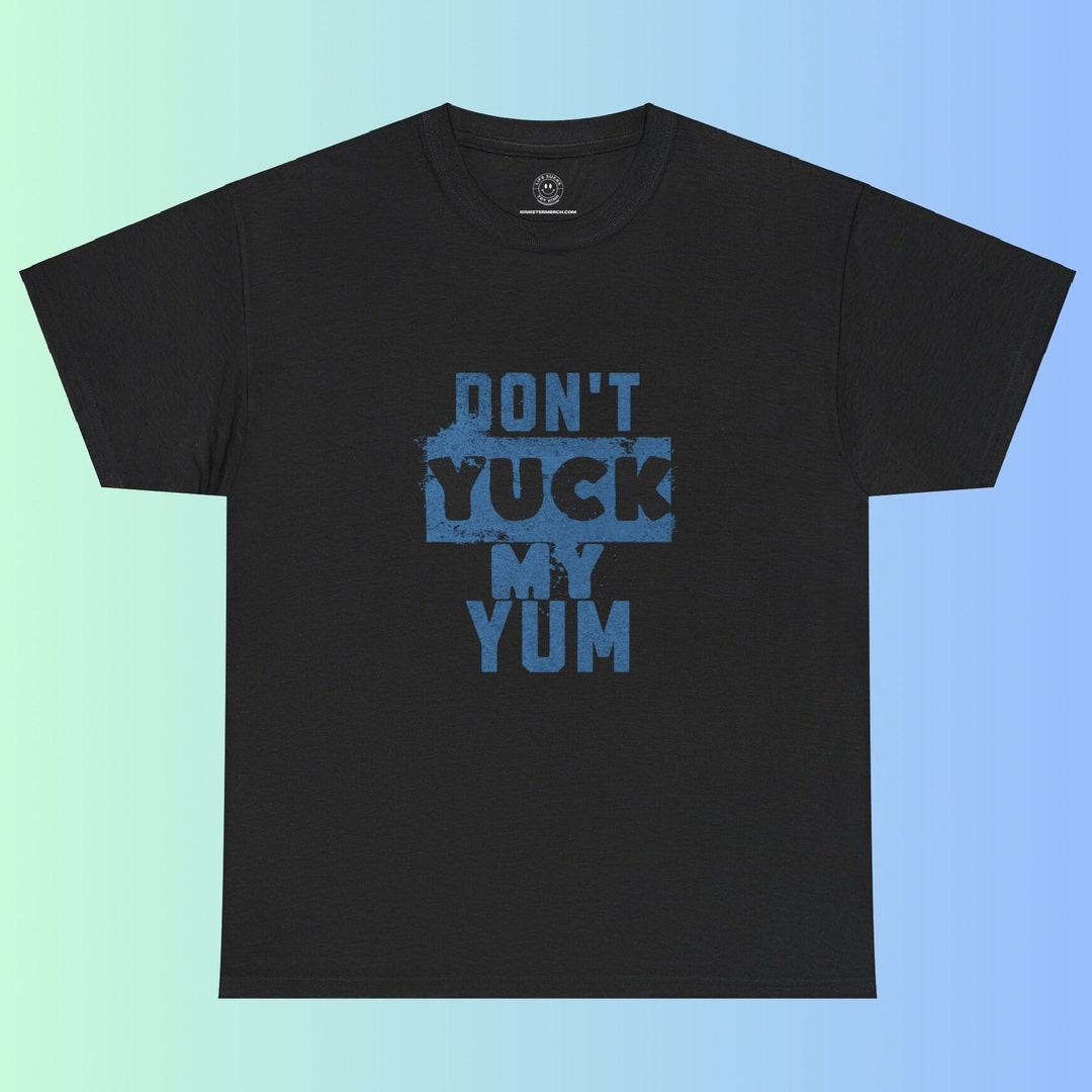 Don't Yuck My Yum Classic Fit T-shirt Funny BDSM T-shirt Kink T-shirt ...