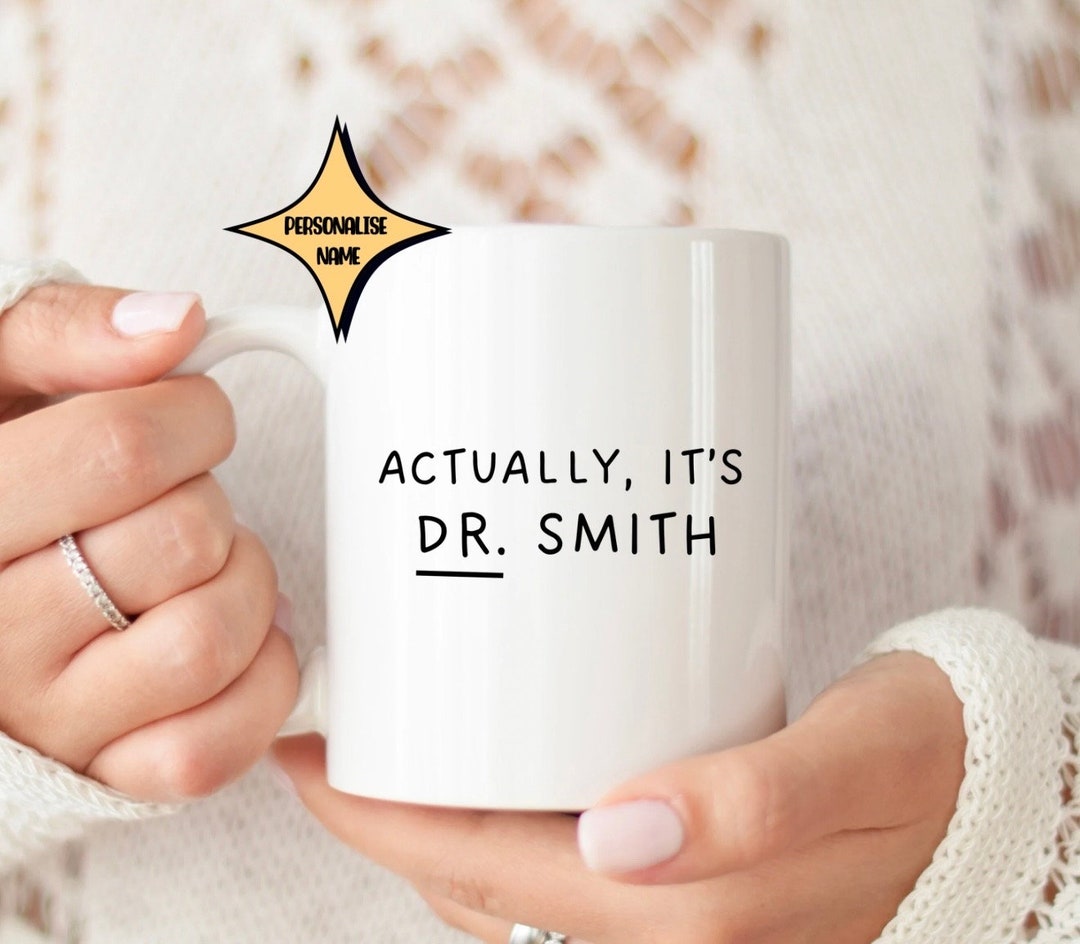 Doctor Mug, PHD Mug, Actually It’s Dr Mug Doctor Gift, Dr Gift, Mug for ...