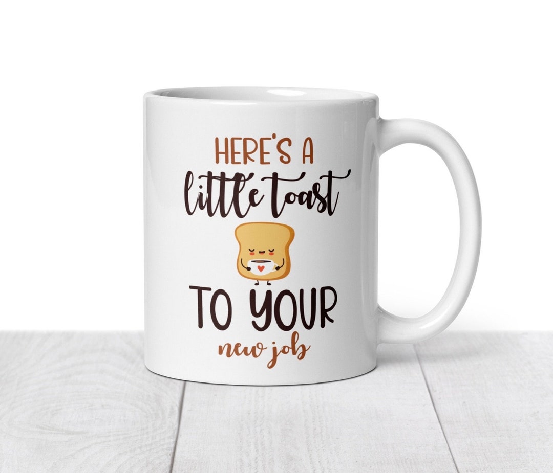 Here’s a Little Toast to Your Job Mug. Good Lucking Finding Better ...