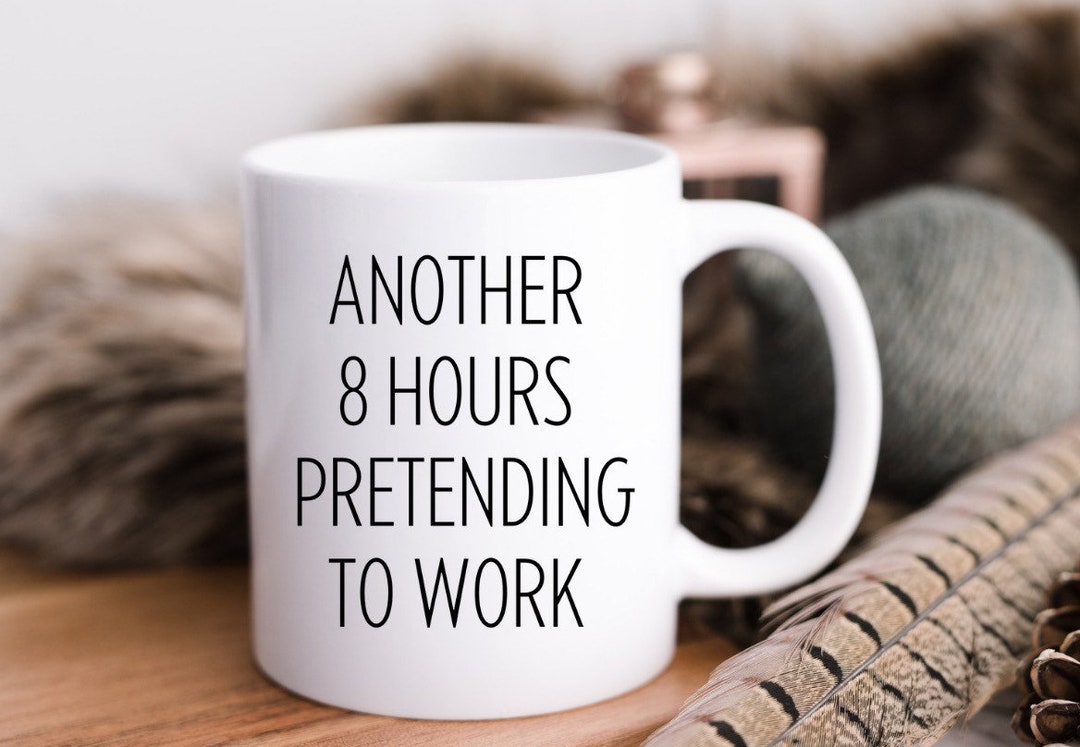 Funny Work Mug, Funny Employee Mug, Another 8 Hours Working Mug. Funny ...