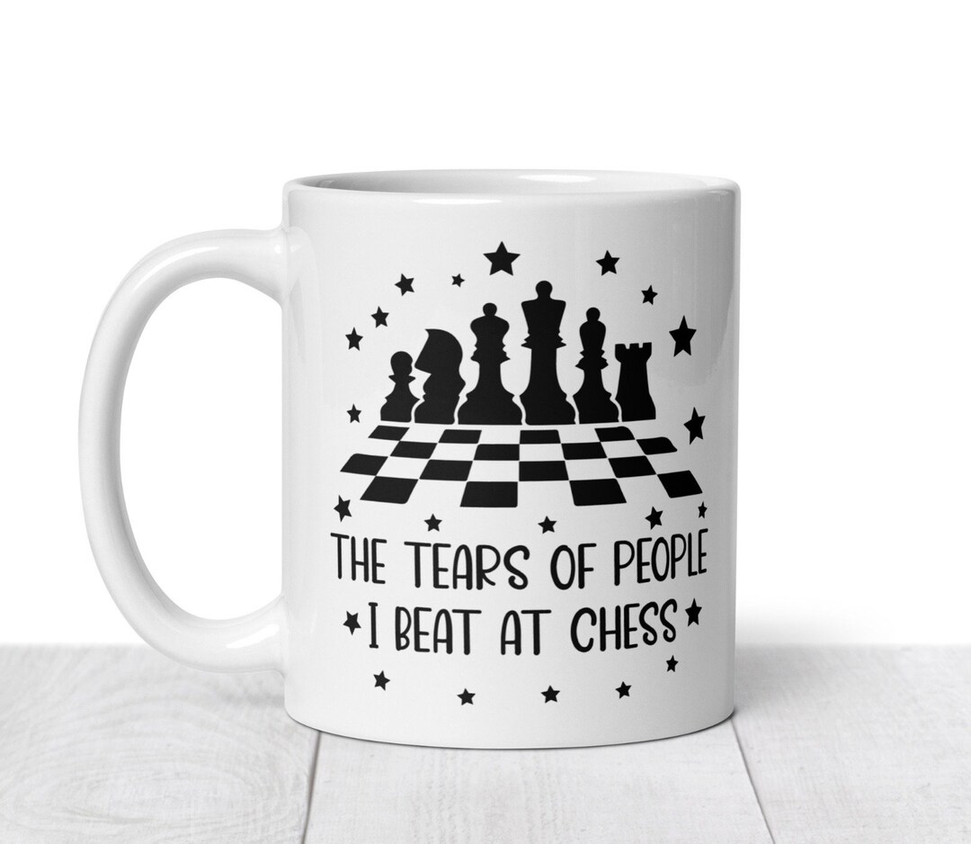 Chess Mug, the Tears of People I Beat at Chess. Gift for Chest Player ...