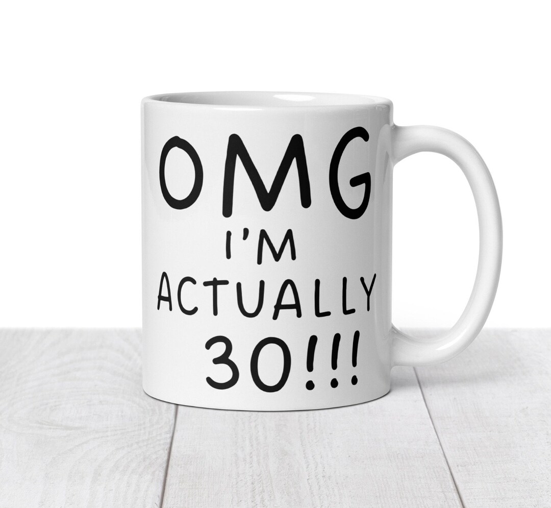 30th Birthday Mug, Omg I’m Actually 30 Mug Birthday Boy Mug, Funny Joke ...