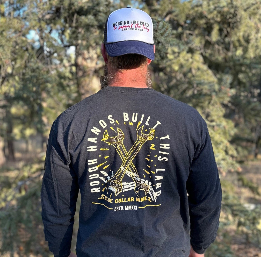 Blue Collar Shirt | Rough Hands Built This Land | Blue Collar Gift ...