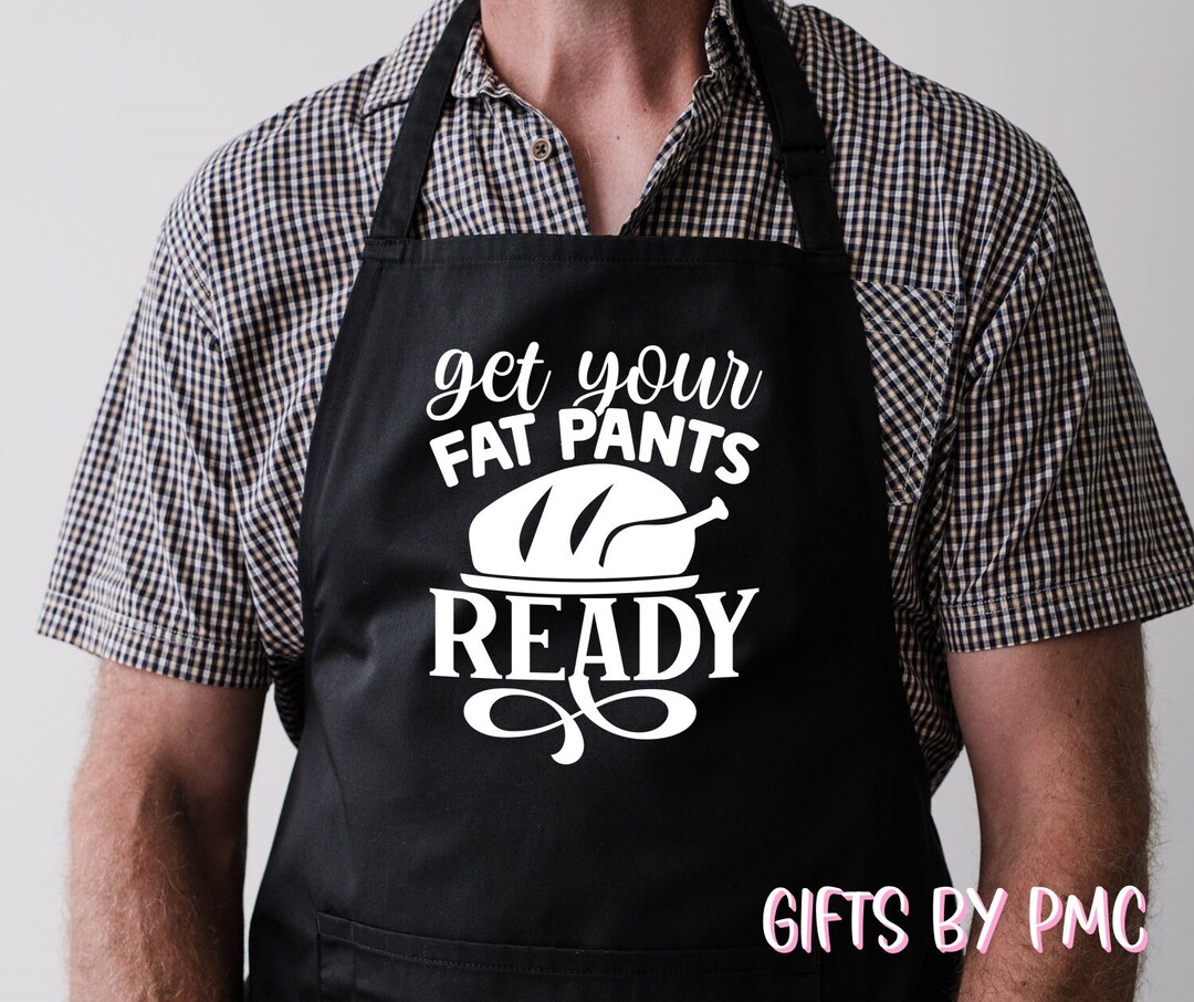 Get Your Fat Pants Ready Apron Funny Apron Thanksgiving - Etsy
