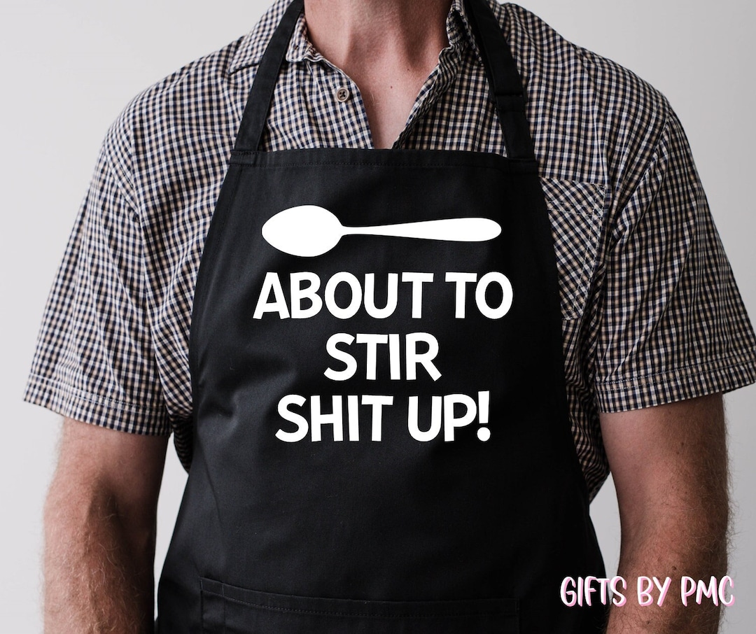 Funny Apron, About to Stir Shit Up, Gifts for Him for Dad for Husband ...