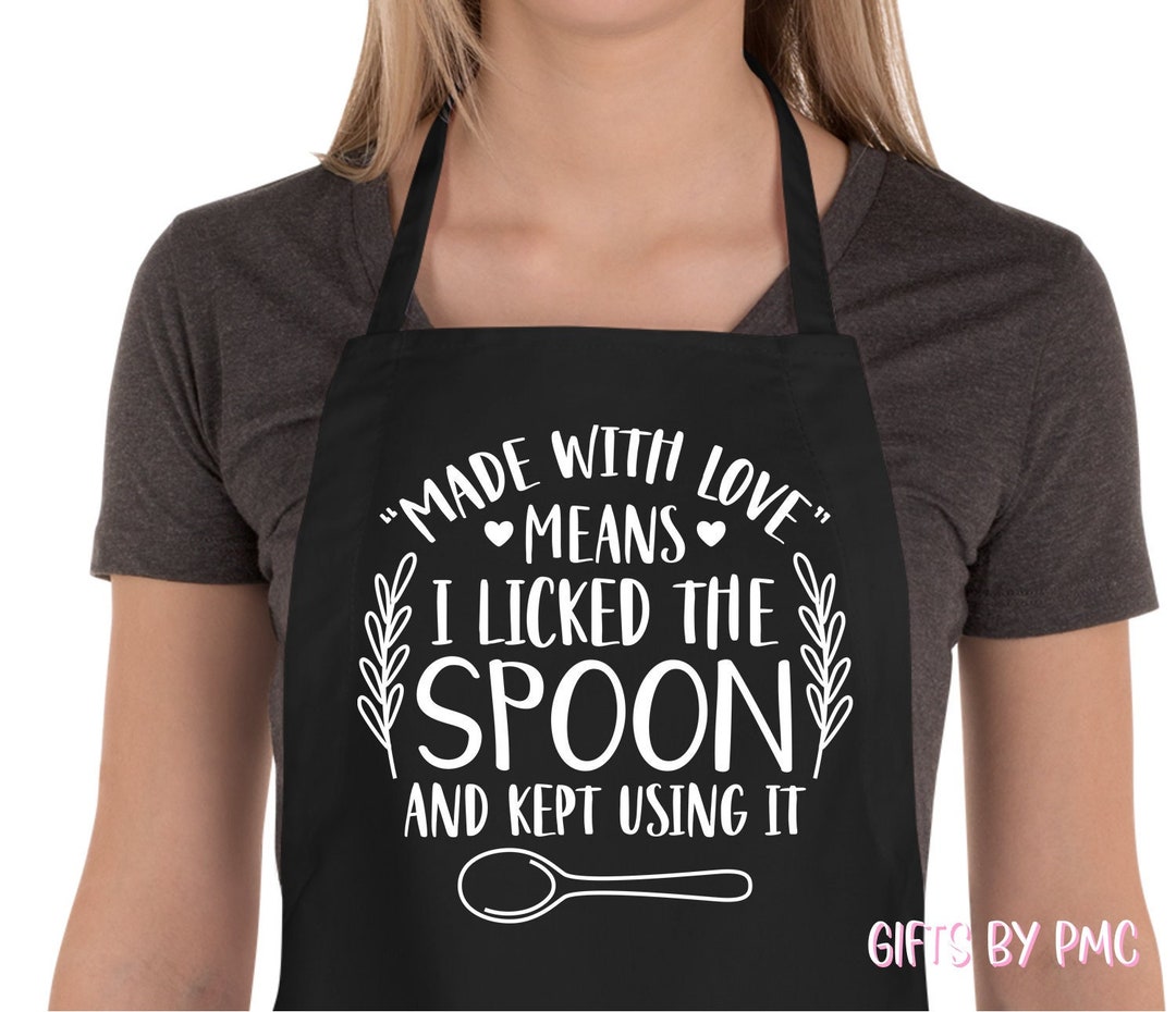Made With Love Means I Licked the Spoon and Kept Using It, Cooking ...