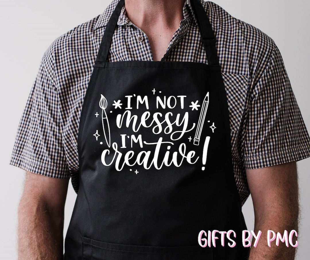 I'm Not Messy I'm Creative, Apron, Apron for Art Teacher, Apron for ...