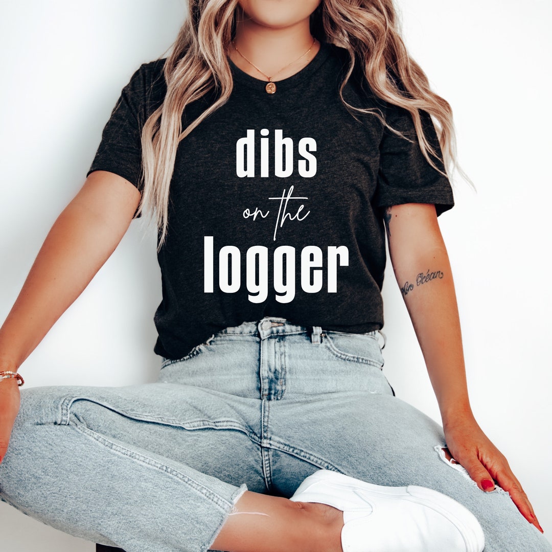 Logger's Wife Shirt Dibs on the Logger Shirt Funny - Etsy