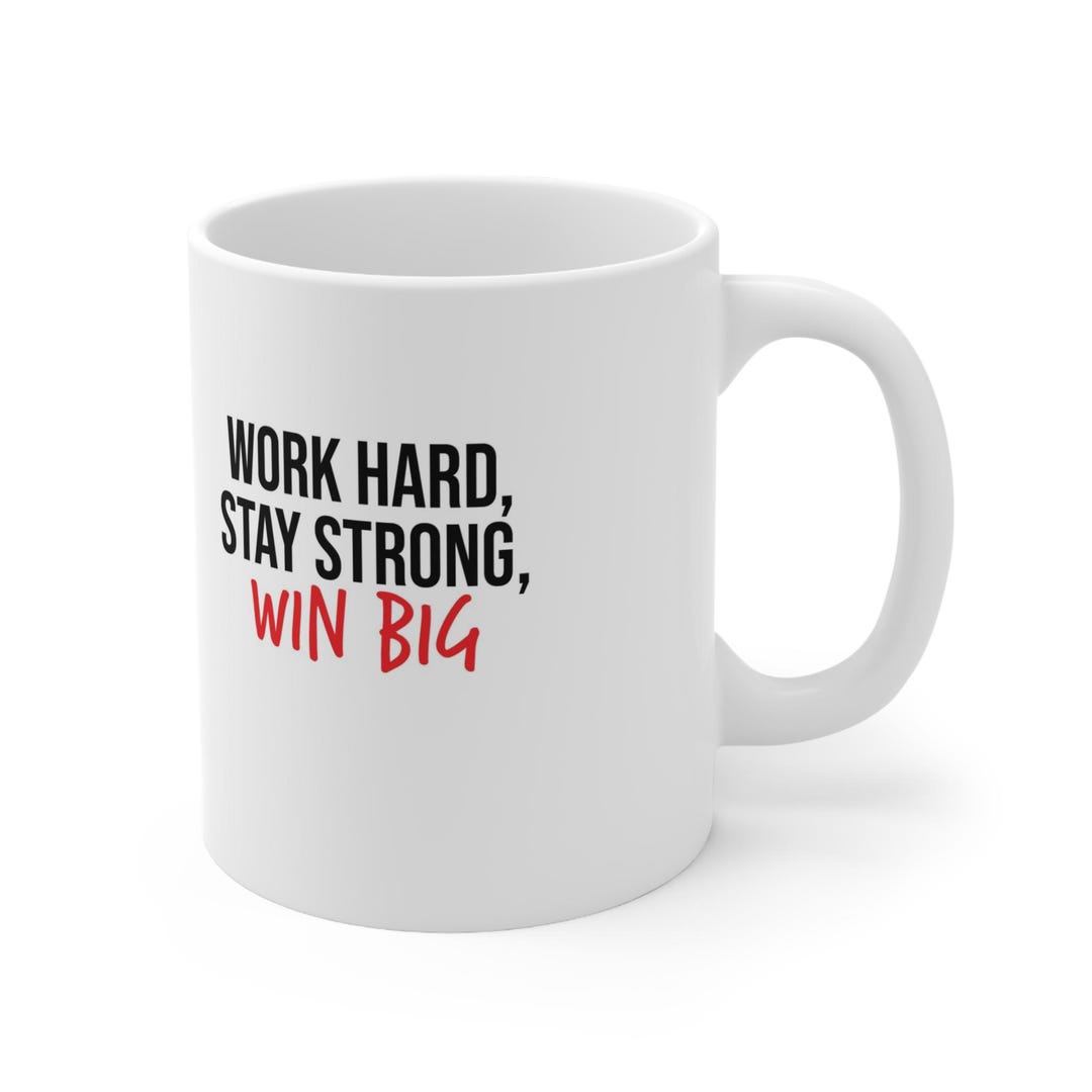 Motivational Coffee Mug, Work Hard Stay Strong Win Big, Entrepreneur ...
