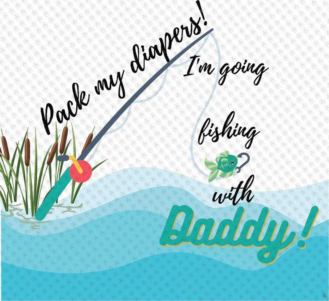 Pack My Diapers Daddy SVG Instant Download Fishing Svg Fish - Etsy