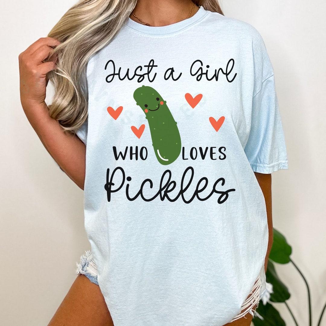 Funny Pickle Playful Statement Comfort Colors T-shirt Just A Girl Who ...