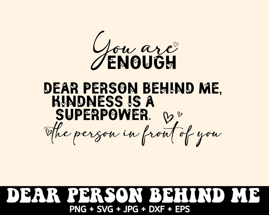 Dear Person Behind Me SVG ,person Behind Me Svg, Kindness Svg , to the ...