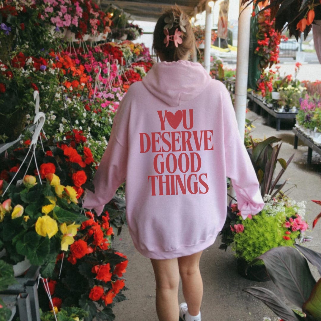 You Deserve Good Things Hoodie Pink Inspirational Hoodie Self Love ...
