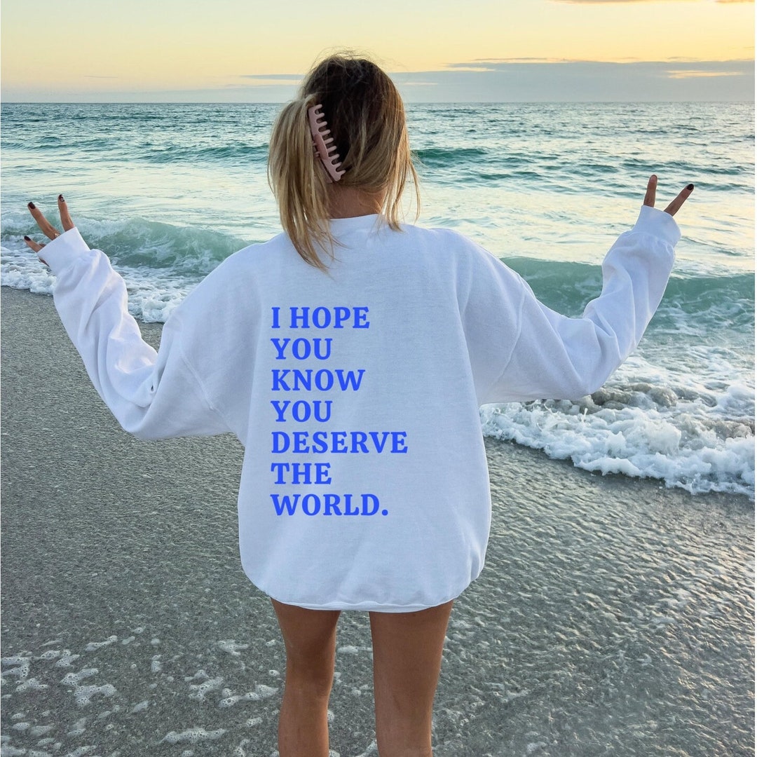 You Deserve the World Sweatshirt Positive Message Crewneck Positive ...