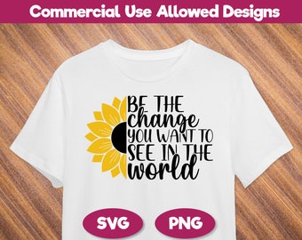 Be the Change You Want to See in the World Svg, Sunflower Svg, Faith ...