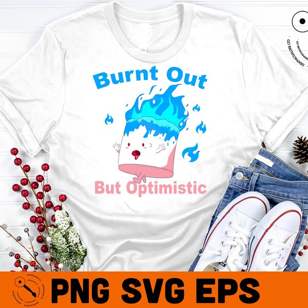 Burnt Out but Optimistic Png - Etsy