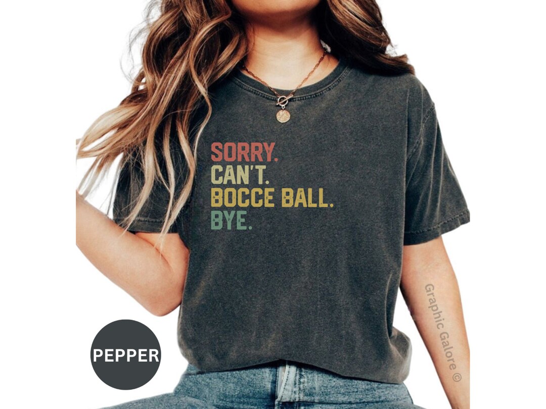 Funny Bocce Ball Quote T-shirt, Sorry Can't Bocce Ball Bye Tee, Casual ...