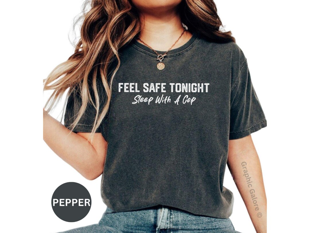 Feel Safe Tonight Sleep With A Cop T-shirt: Police Wife/girlfriend Gift ...
