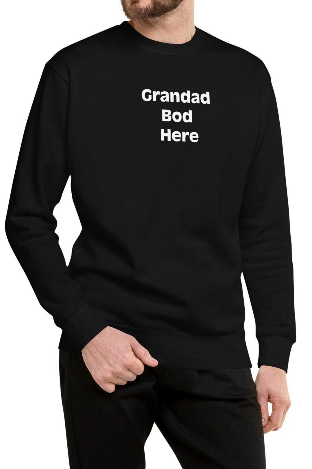 Granddad Bod Here Prem Sweatshirt (black, Navy, Dark Grey, Royal Blue ...