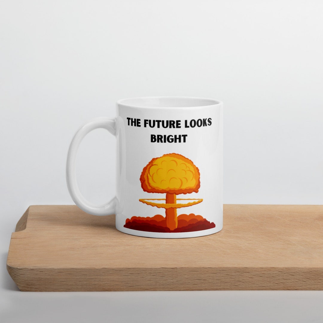The Future Looks Bright Funny White Glossy Mug - Perfect Gift Mug - Etsy