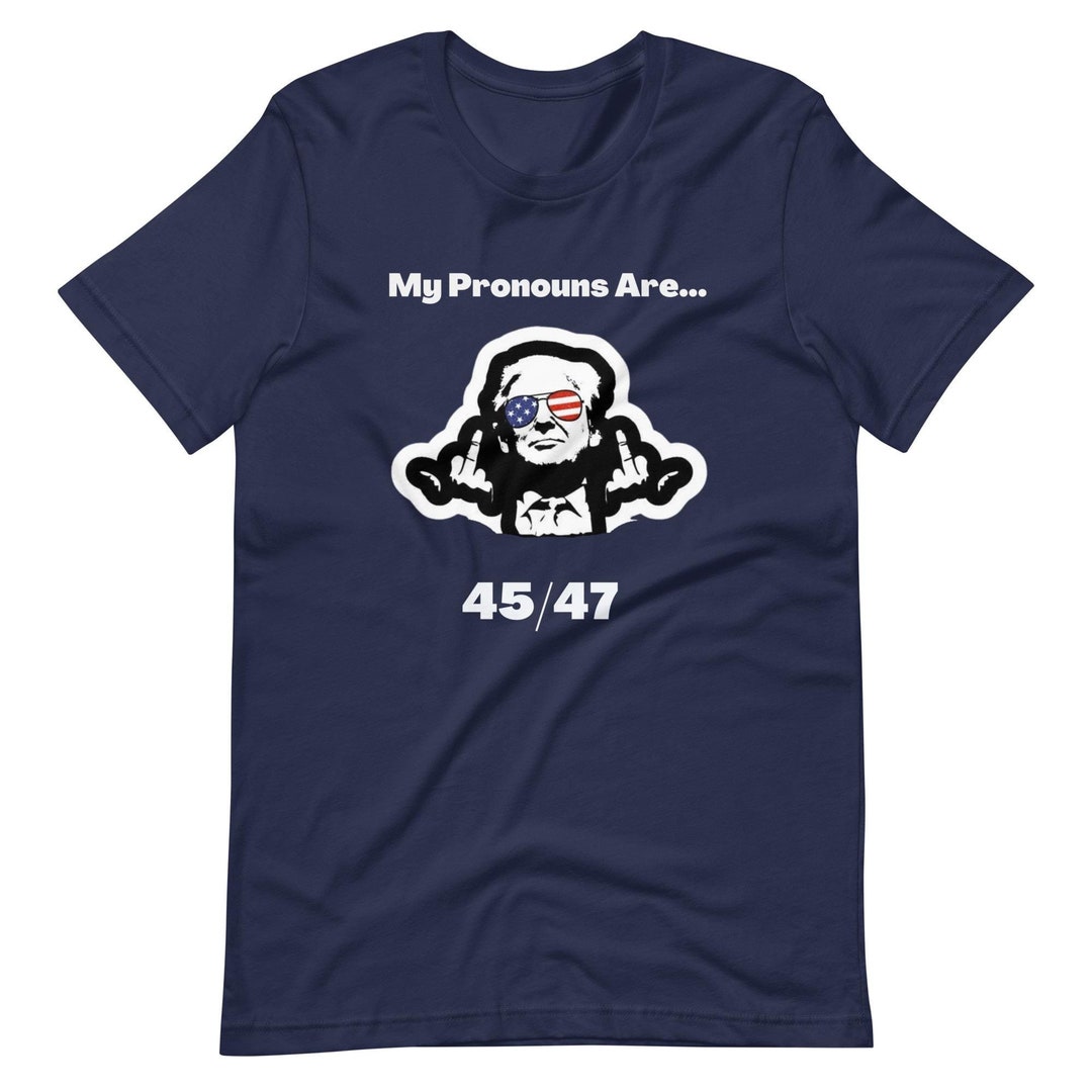 Donald Trump "my Pronouns Are 45/47" Parody Tshirt - Perfect Shirt or ...