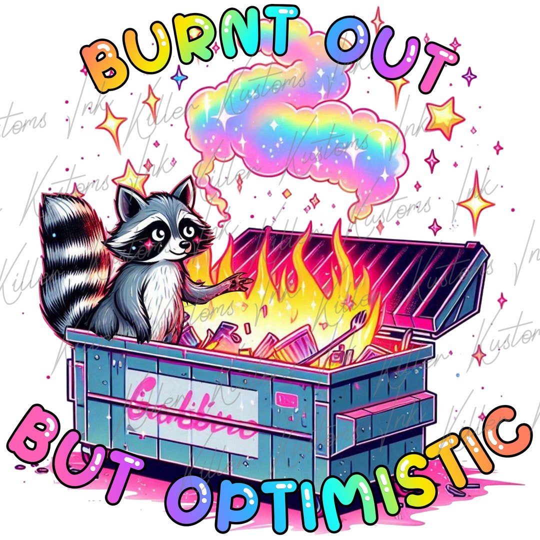Burnt Out but Optimistic Sublimation PNG, Trash Panda Digital File, Rainbow Digital Design ...