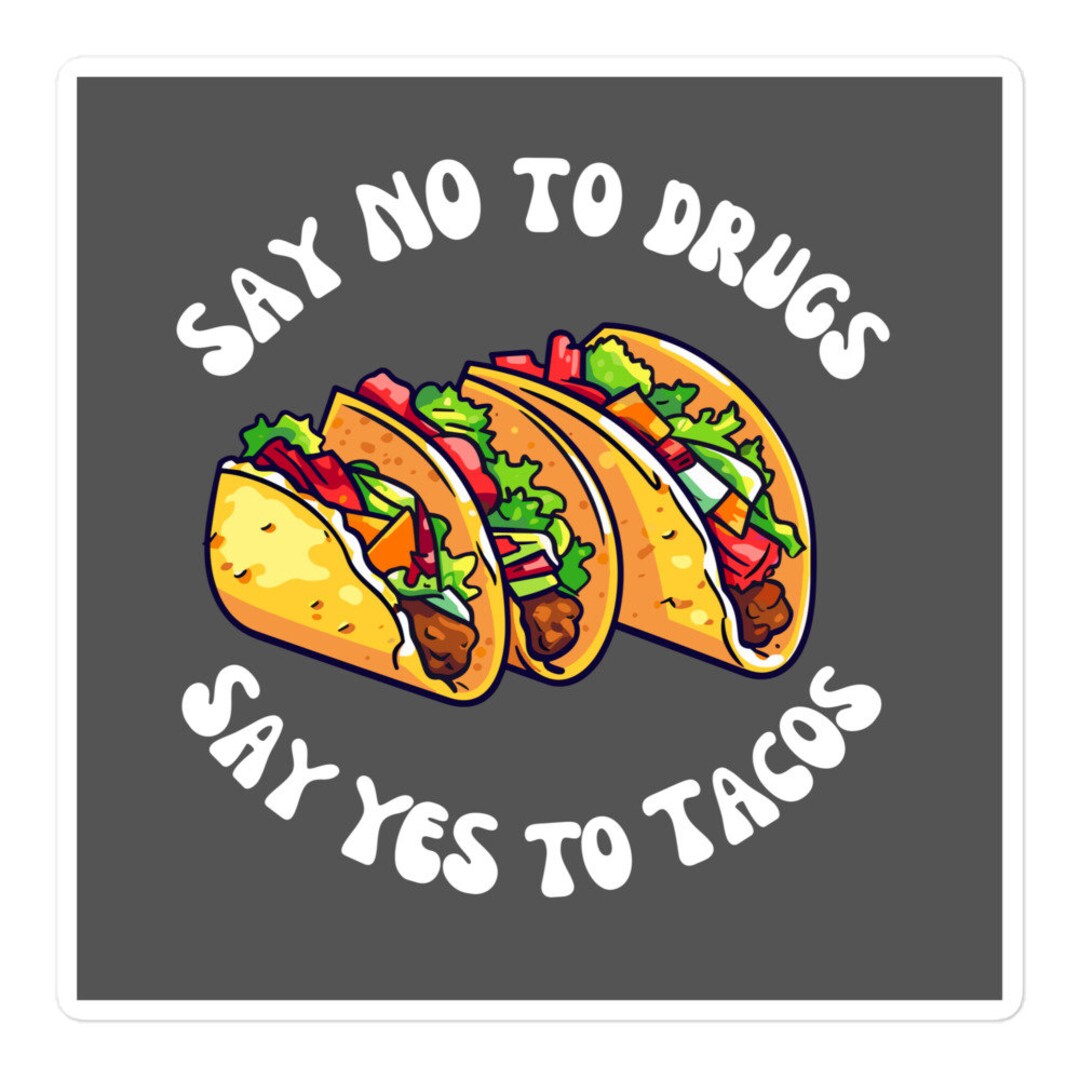Funny 'say No to Drugs, Say Yes to Tacos' Sticker – Quirky Taco Lover ...