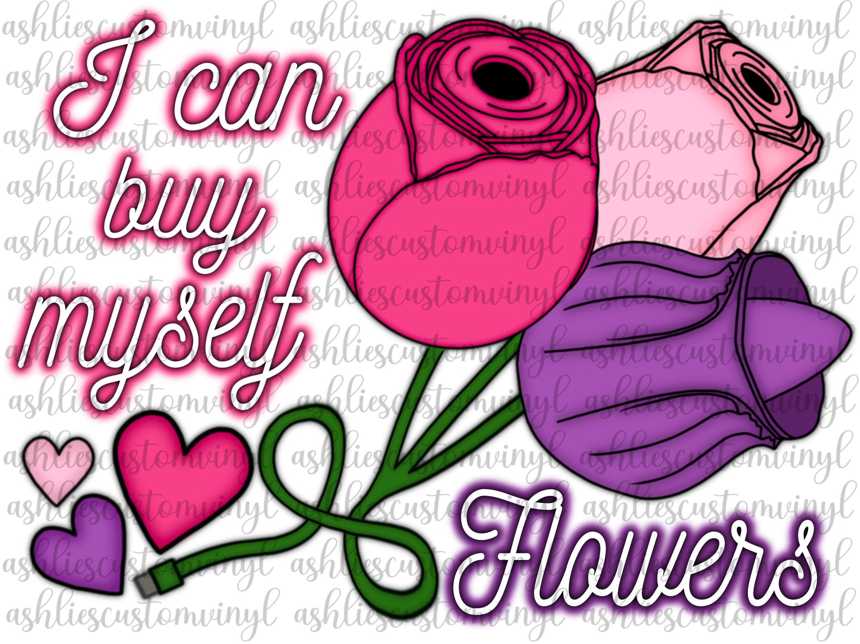 I Can Buy Myself Flowers Png - Etsy