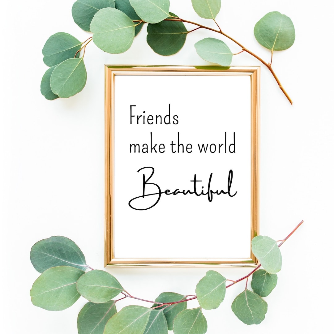 Friends Make the World Beautiful, Friend Quote Print, Gift for Friend ...